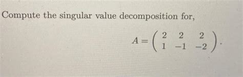 Solved Compute The Singular Value Decomposition For