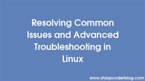 resolving common issues and advanced troubleshooting in linux sharp