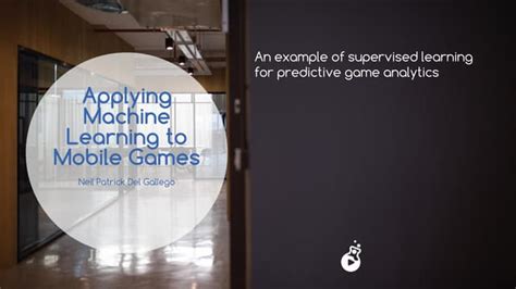 Applying Machine Learning For Mobile Games By Neil Patrick Del Gallego Ppt