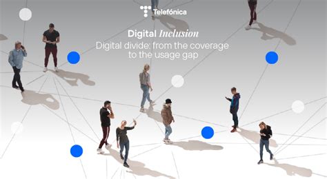 Digital Inclusion From The Coverage Gap To The Usage Gap Telefónica
