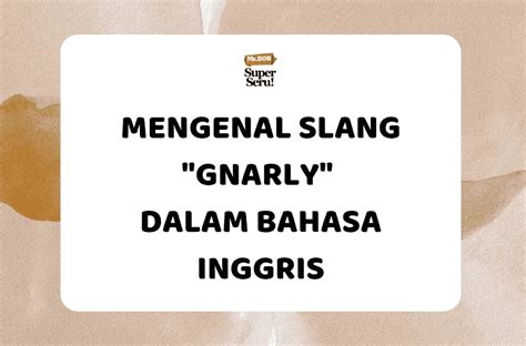 Mengenal Slang Gnarly Dalam Bahasa Inggris