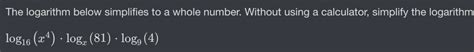 Solved The Logarithm Below Simplifies To A Whole Number Chegg