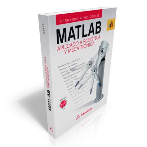Matlab aplicado a robótica y mecatrónica Alfaomega Grupo Editor