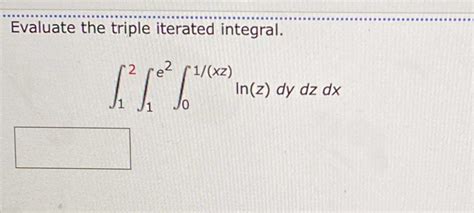 Solved Evaluate The Triple Iterated Chegg