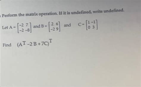 Solved Perform The Matrix Operation If It Is Undefined