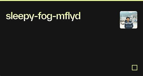 Sleepy Fog Mflyd Codesandbox