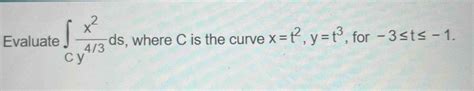 Solved Evaluate ∫c﻿x2y43ds ﻿where C ﻿is The Curve