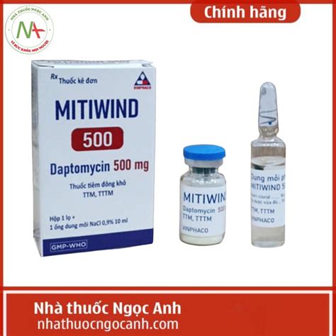 Thuốc Mitiwind 500 Daptomycin Là Thuốc Gì Có Tác Dụng Gì
