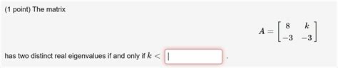 Solved 1 Point The Matrix 8 K A 3 3 Has Two