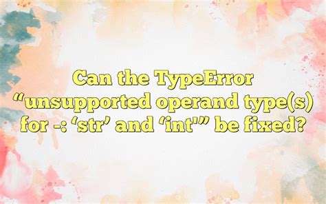 can the typeerror unsupported operand type s for str and int be fixed