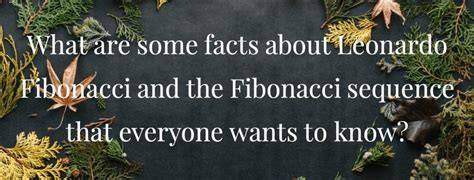 What Are Some Facts About Leonardo Fibonacci And The Fibonacci Sequence That Everyone Wants To
