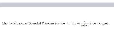 Solved Use The Monotone Bounded Theorem To Show That