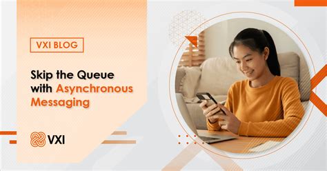 Skip The Queue With Asynchronous Messaging VXI
