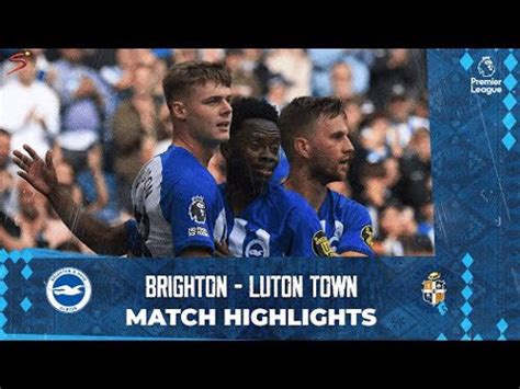 Brighton And Hove Albion V Luton Town Match Highlights Premier League