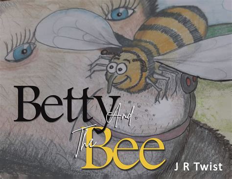 Betty And The Bee J R Twist