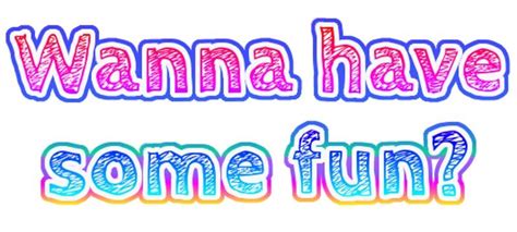 Wanna Have Some Fun Text Message Art Have Some Fun Text Messages