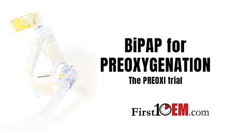 Bipap For Preoxygenation The Preoxi Trial First10em