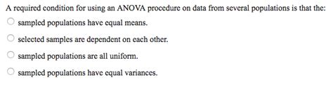 Solved A Required Condition For Using An ANOVA Procedure On Chegg