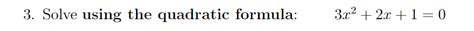 Solved 3 Solve Using The Quadratic Formula 3x2 2x 1 0