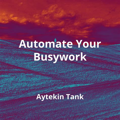 Automate Your Busywork By Aytekin Tank Summary Reading Fm