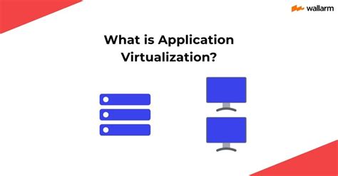 What Is Application Virtualization Example Types Benefits