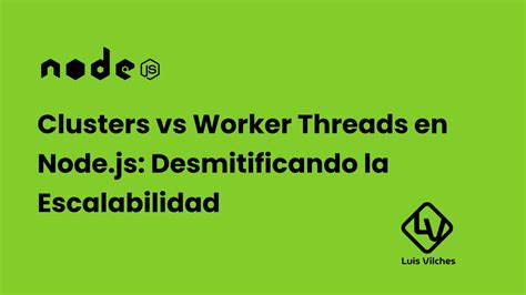 Clusters Vs Worker Threads En Nodejs Desmitificando La Escalabilidad