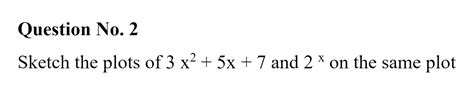 Solved Question No 2 Sketch The Plots Of 3x25x7 And 2x On