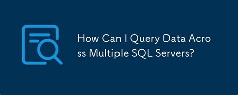 如何跨多個sql Server查詢資料？ Mysql教程 Php中文網