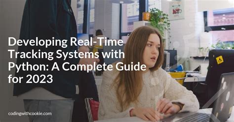 Developing Real Time Tracking Systems With Python A Complete Guide For 2023 Coding With Cookie
