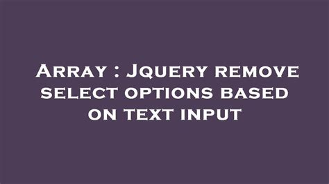 Array Jquery Remove Select Options Based On Text Input Youtube
