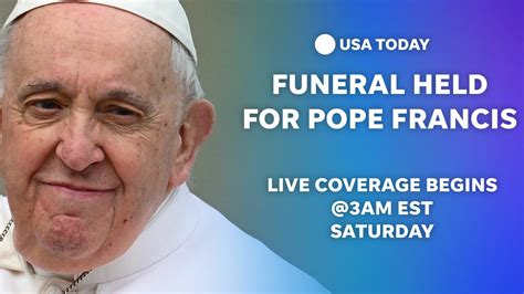 When Is Pope Francis Funeral How To Watch Livestream