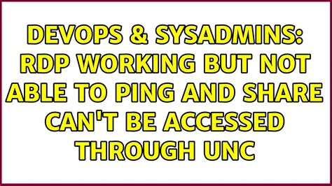 DevOps SysAdmins RDP Working But Not Able To Ping And Share Can T Be