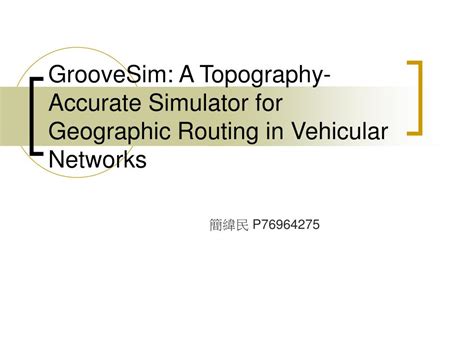 Ppt Groovesim A Topography Accurate Simulator For Geographic Routing