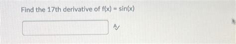 Solved Find The Th Derivative Of F X Sin X Chegg Com