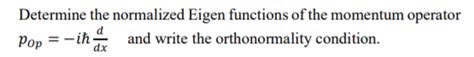 Solved Determine The Normalized Eigen Functions Of The