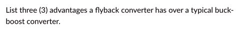 Solved List Three 3 Advantages A Flyback Converter Has Over A Typical Buck Boost Converter