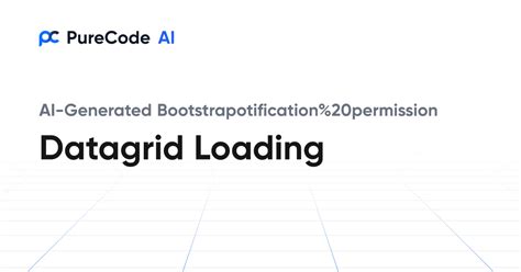 Build Great Bootstrapotification Permission Datagrid Loading Components Faster Using Ai Tools