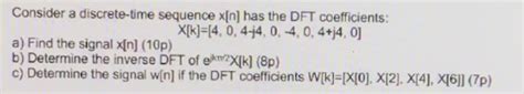 Solved Consider A Discrete Time Sequence X N Has The Dft
