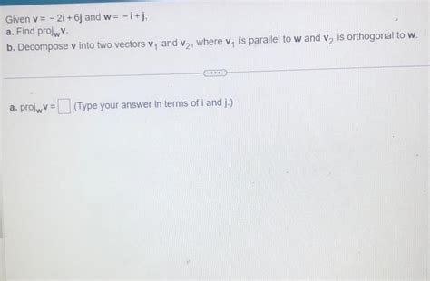 Solved Given V 2i 6j And W I J A Find Proj Wv B Chegg Com