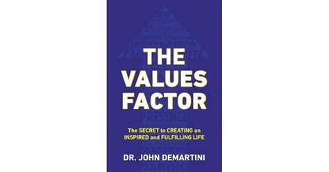 The Values Factor The Secret To Creating An Inspired And Fulfilling