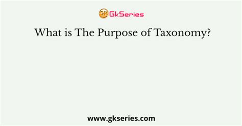 What Is The Purpose Of Taxonomy