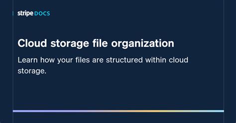 Cloud Storage File Organization Stripe Documentation