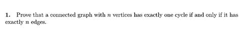 SOLVED Prove That Connected Graph With Vertices Has Exactly One Cycle If And Only If It Has