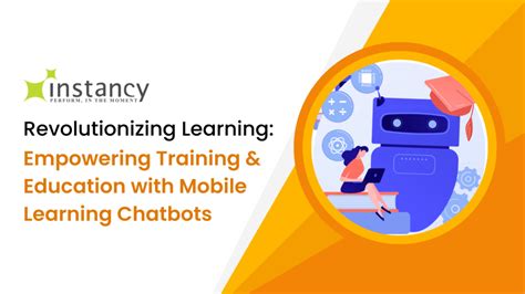 Revolutionizing Learning Empowering Training And Education With Mobile Learning Chatbots