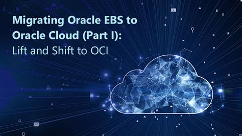 Migrating Oracle Ebs To Oracle Cloud Lift And Shift To Oci