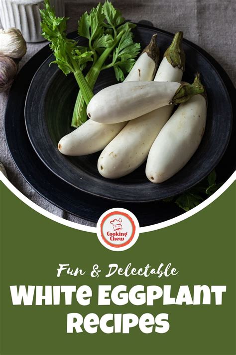 Delicious White Eggplant Recipes