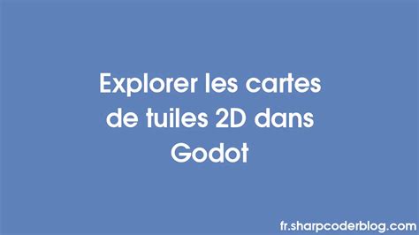 Explorer Les Cartes De Tuiles 2d Dans Godot Sharp Coder Blog