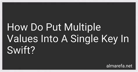 How Do Put Multiple Values Into A Single Key In Swift In 2024