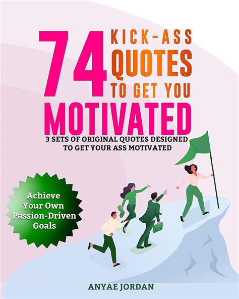 74 Kick Ass Quotes To Get You Motivated 3 Sets Of Original Quotes