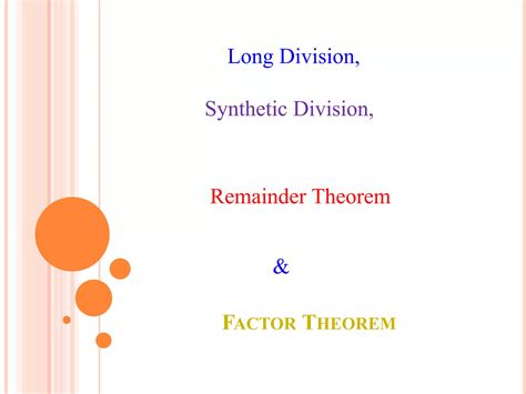 Long Division Synthetic Division Remainder Theorem And Factor Theorem Pptx